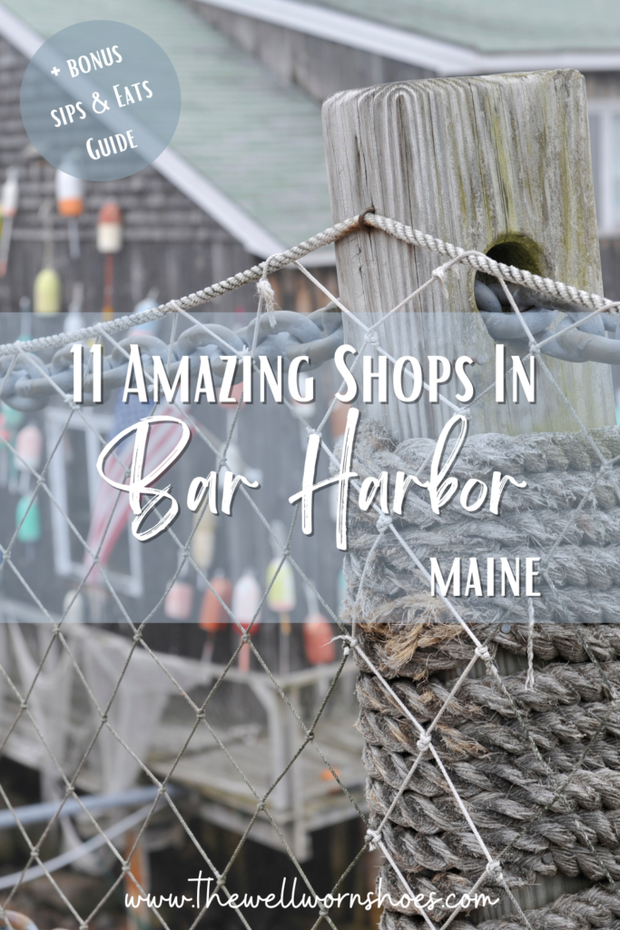 11 Can’t Miss Shops in Bar Harbor, Maine - The Well Worn Shoes